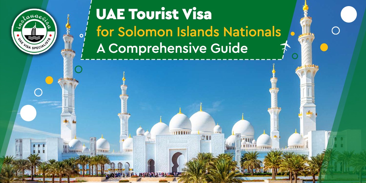 Complete Guide to UAE Tourist Visa for Solomon Islands Citizens ...